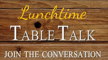 Lunchtime Table Talk